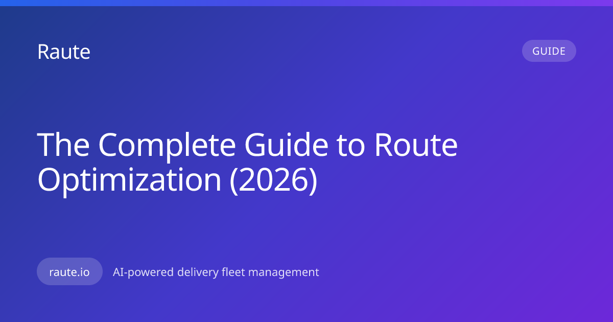 The Complete Guide to Route Optimization (2026) — Raute | Raute